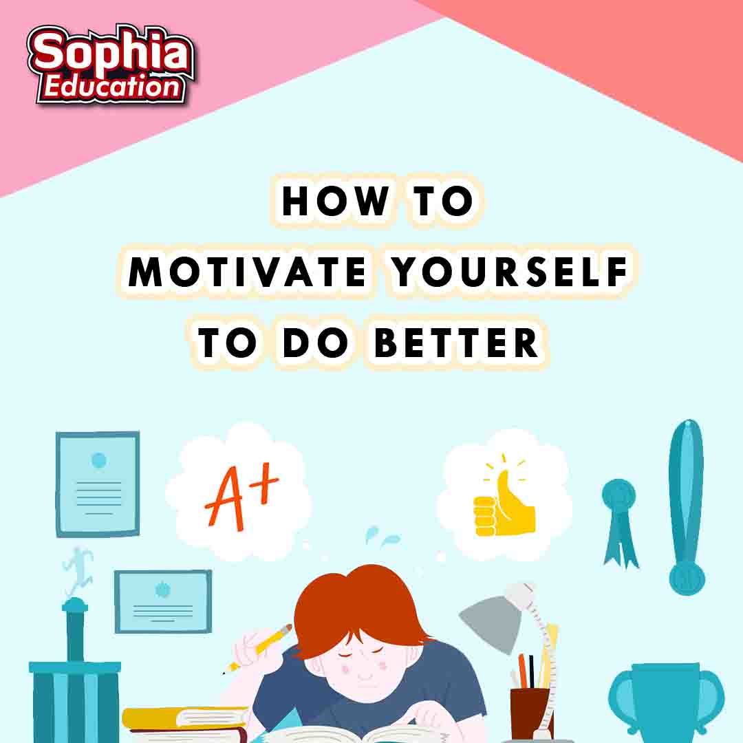 How To Motivate Yourself To Do Better | Sophia Education 10:19 AM