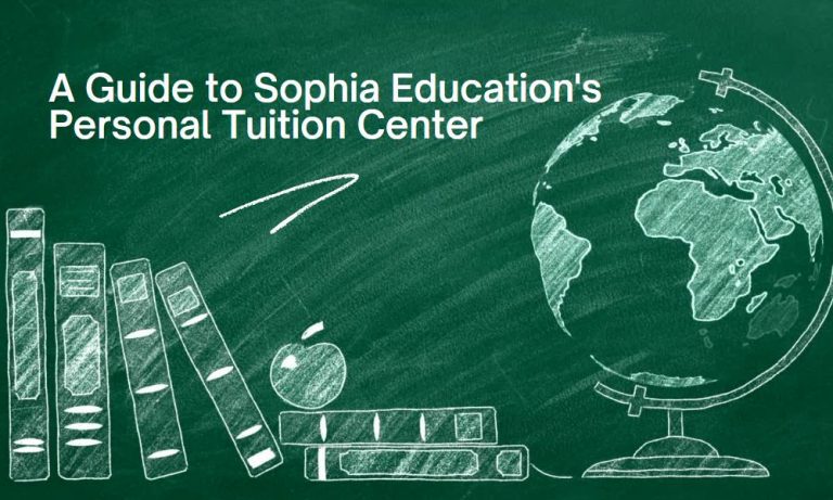A Guide To Sophia Education's Personal Tuition Center | 2023