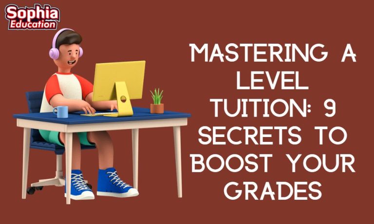 Mastering A Level Tuition: 9 Secrets To Boost Your Grades