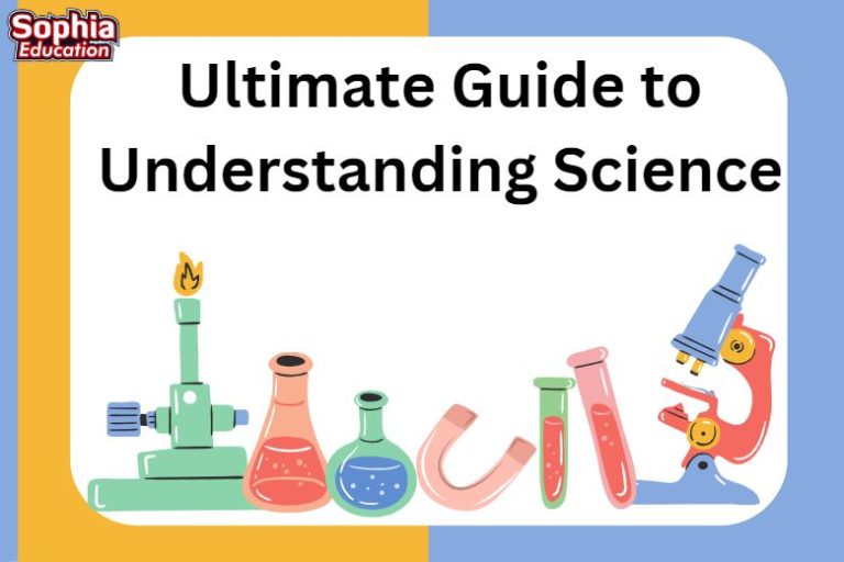 Ultimate Guide To Understanding Science | Sophia Education